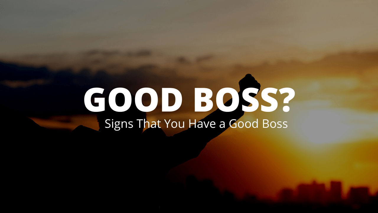 Signs That You Have a Good Boss