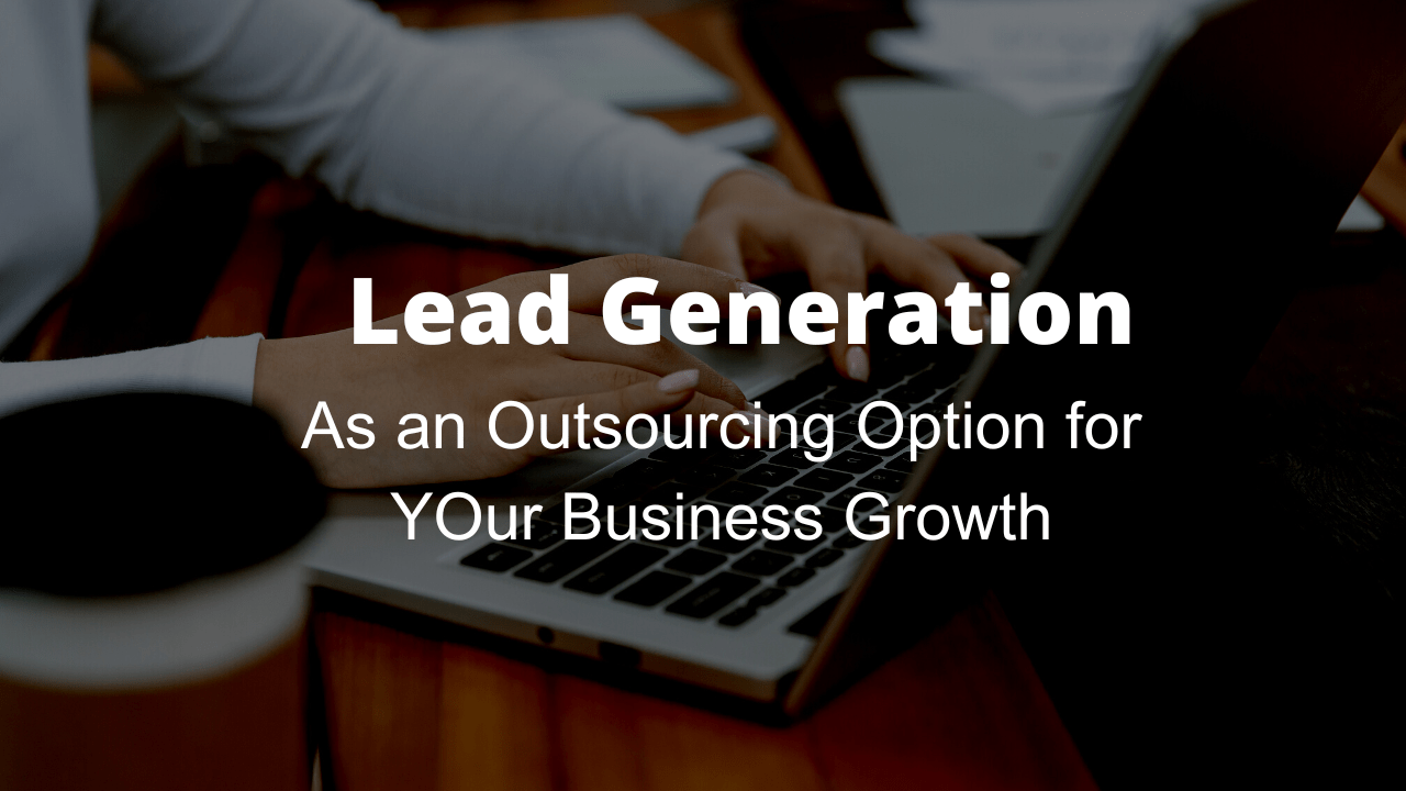 Leveraging Lead Generation as an Outsourcing Option for Business Growth